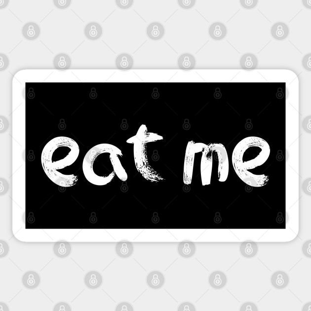 Eat Me Eat Me Sticker Teepublic